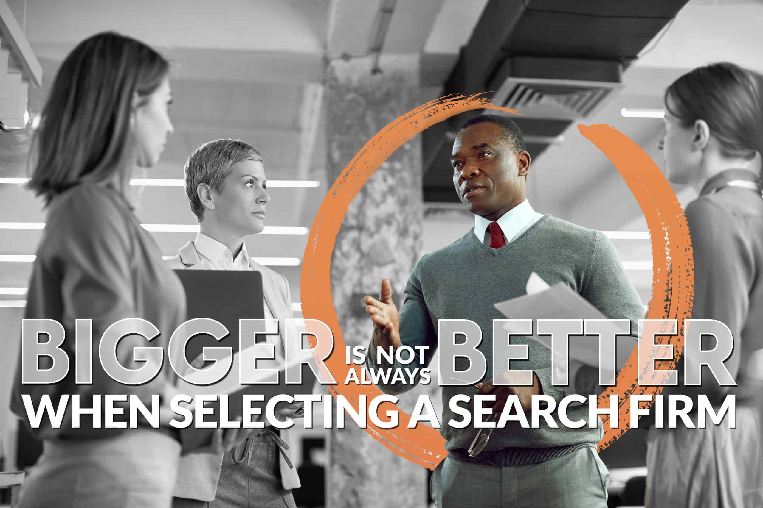 Selecting a Search Firm to Partner With - Bigger is Not Better