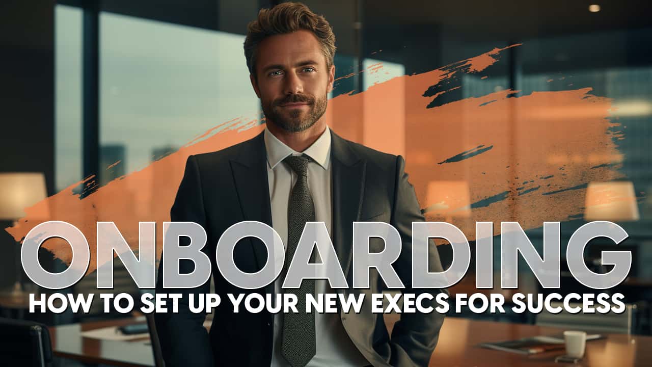 Executive Onboarding: How to Set Up Your New Execs for Success