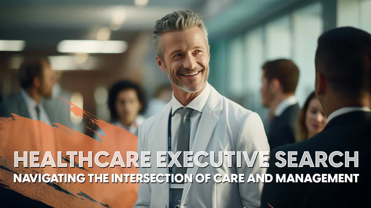 Navigating the Intersection of Care and Management: Healthcare Executives