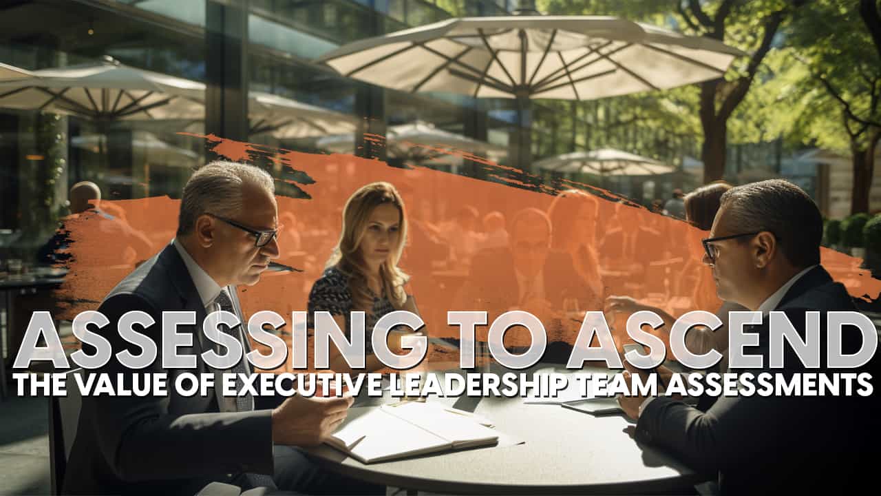 Assessing to Ascend: The Value of Executive Leadership Team Assessments