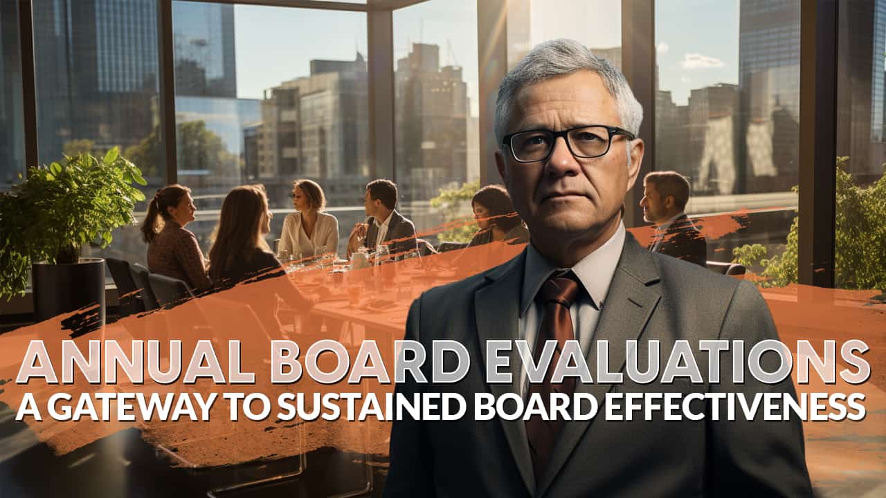 Annual Board Evaluations: A Gateway to Sustained Board Effectiveness