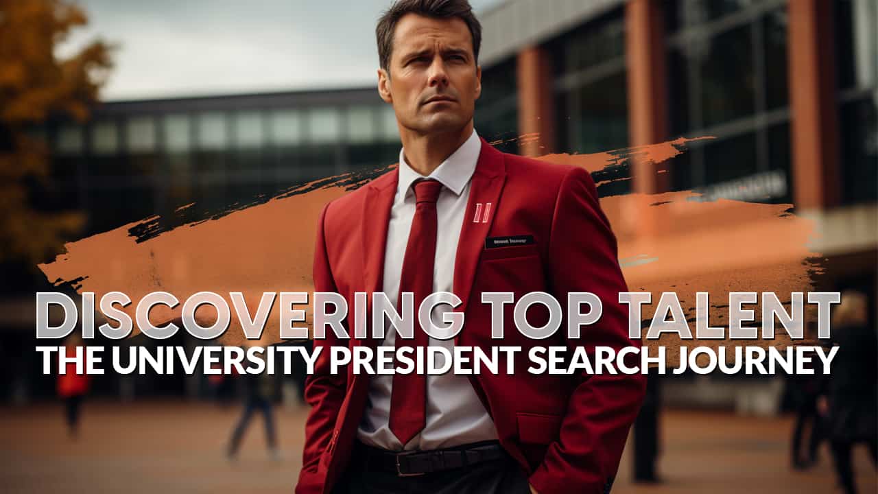 Discovering Top Talent: The University President Search Journey