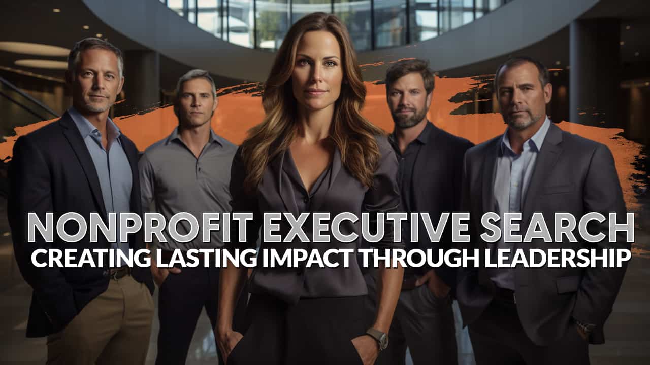 Executive Search for Nonprofits: Impact Through Leadership