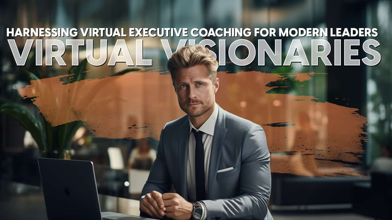 Virtual Visionaries: Harnessing Virtual Executive Coaching for Modern ...