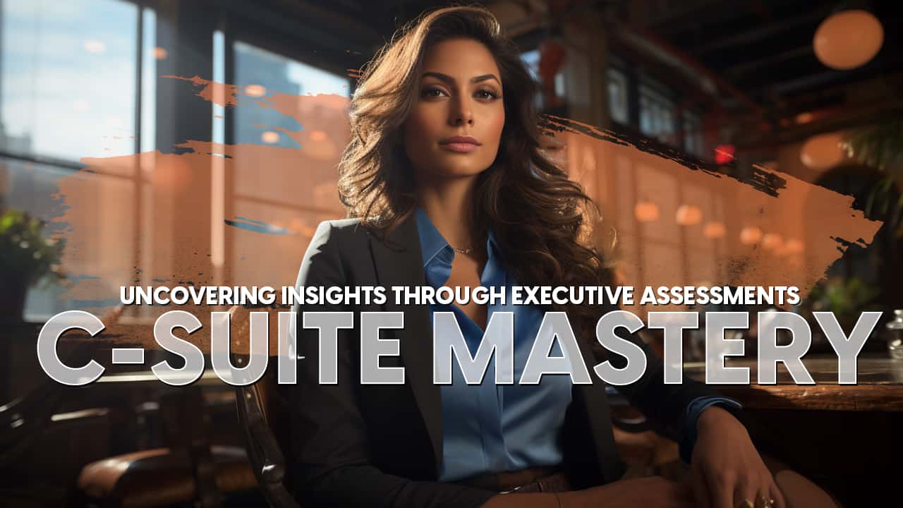 C-Suite Mastery: Uncovering Insights through Executive Assessments