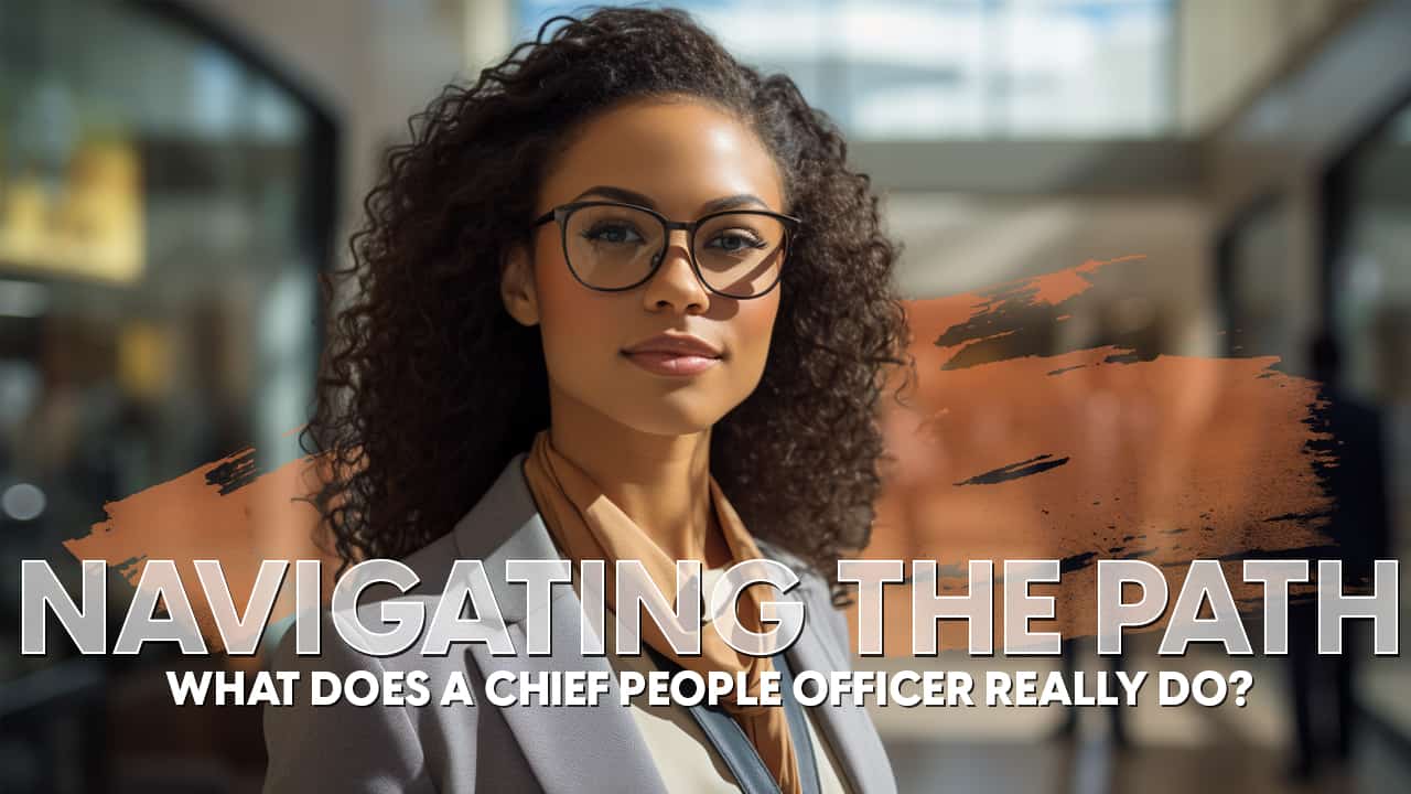 Navigating the Path: What Does a Chief People Officer Really Do?
