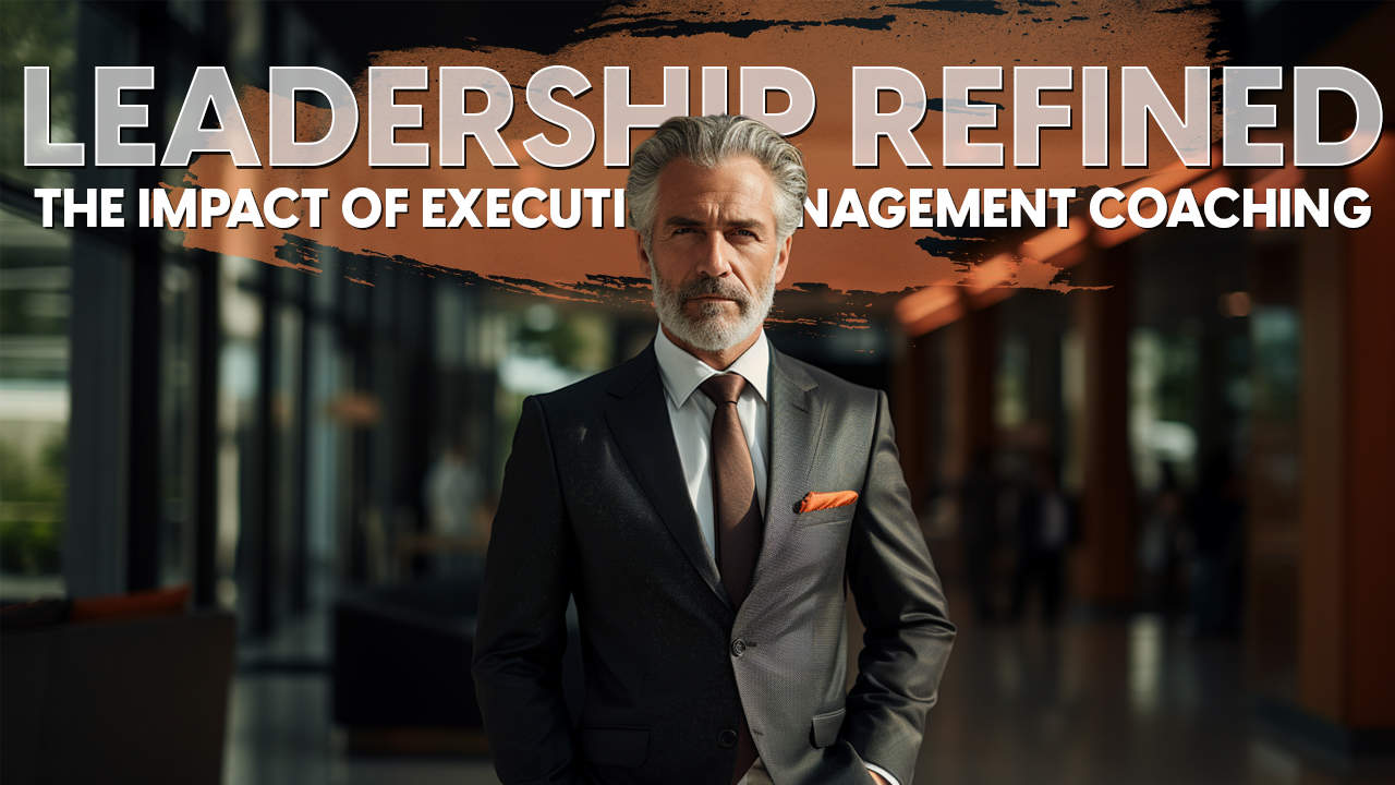Leadership Refined: The Impact of Executive Management Coaching