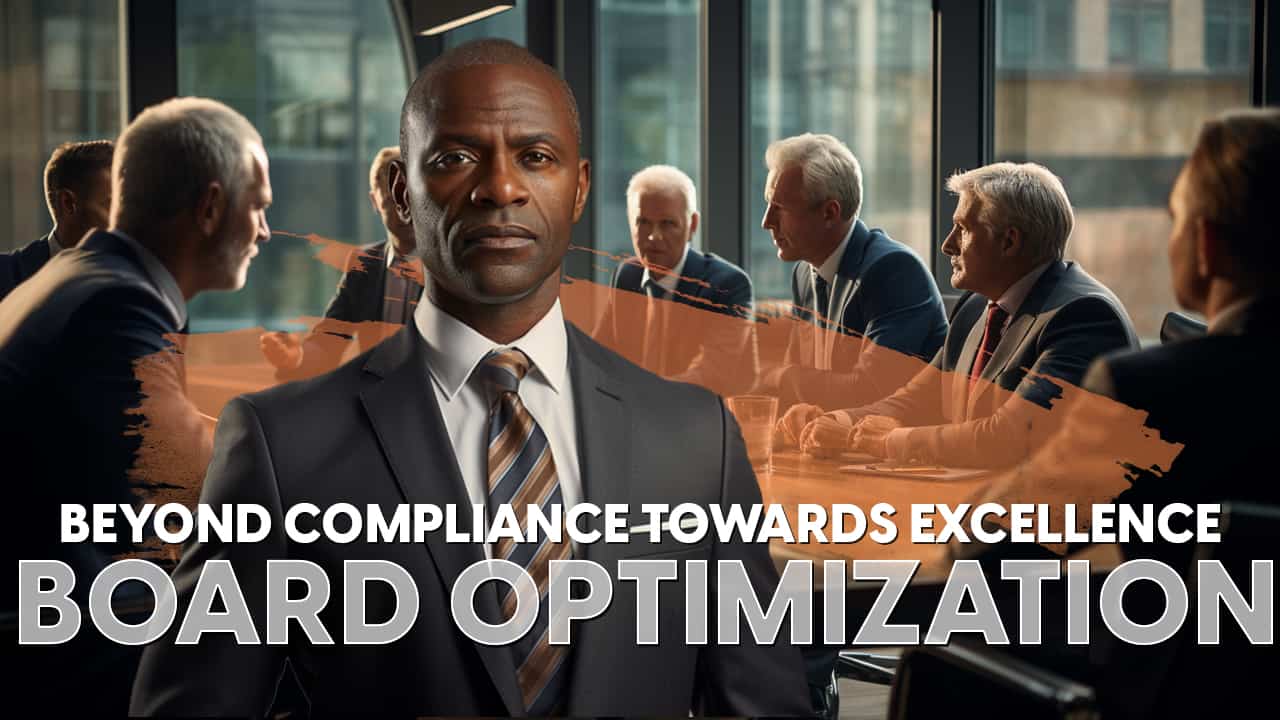 Board Performance Optimization: Beyond Compliance Towards Excellence