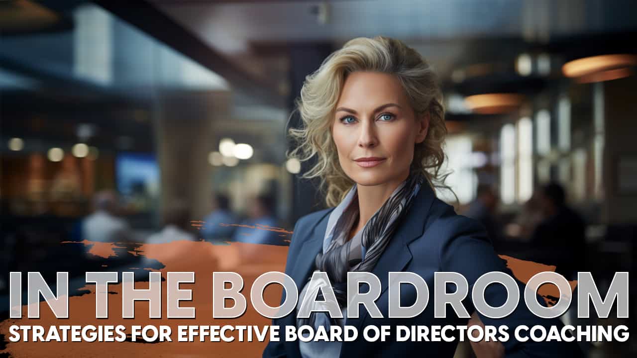 In the Boardroom: Strategies for Effective Board of Directors Coaching