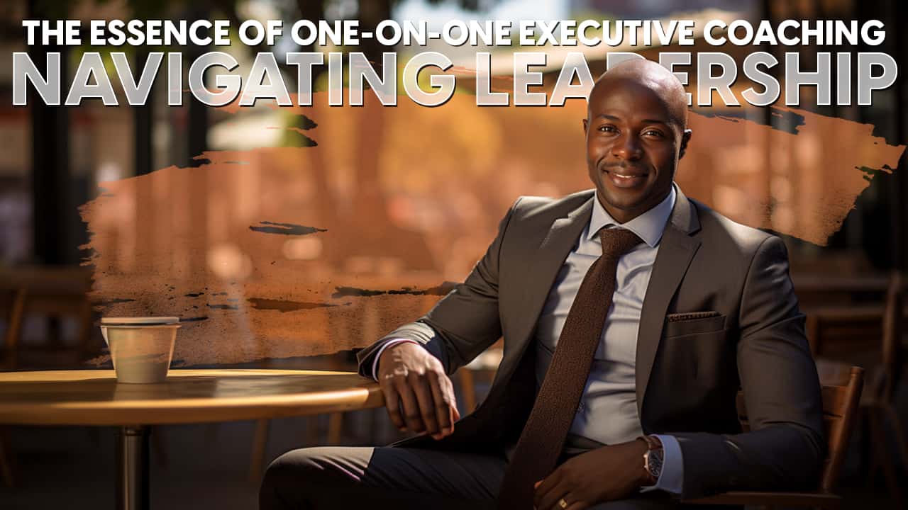 Navigating Leadership: The Essence of 1:1 Executive Coaching