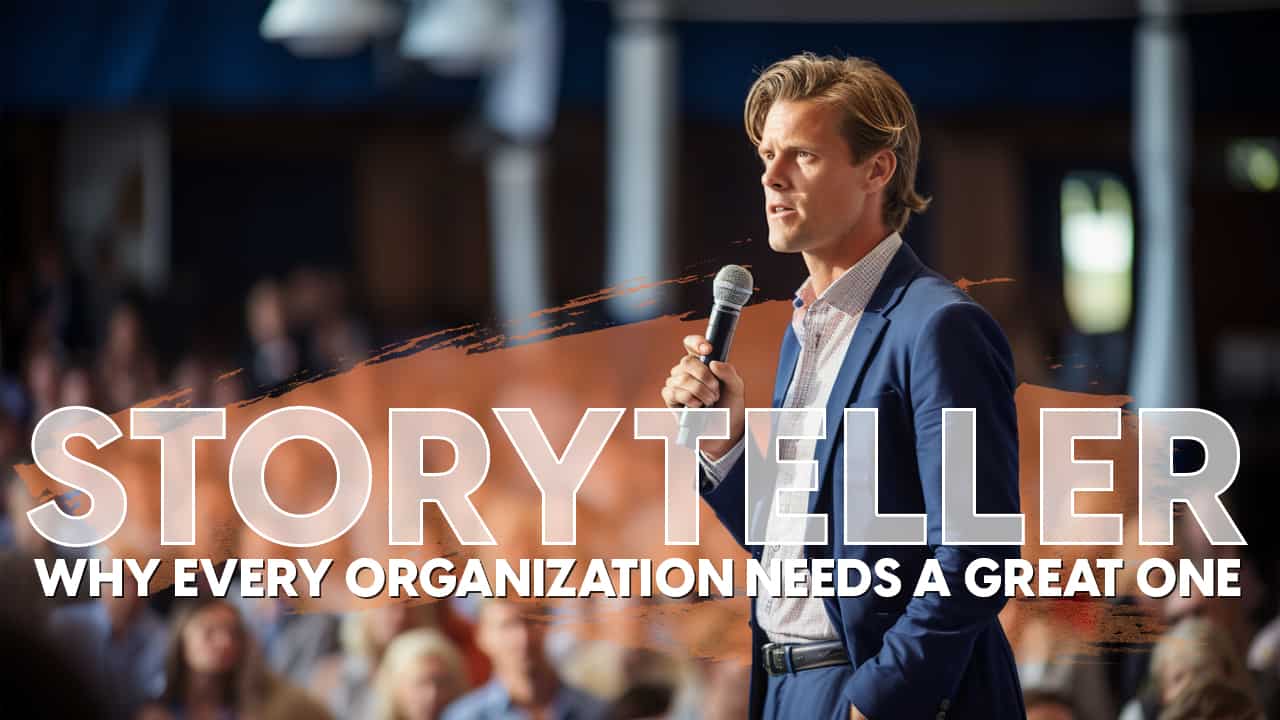 Storytelling: Why Every Organization Needs a Great Story