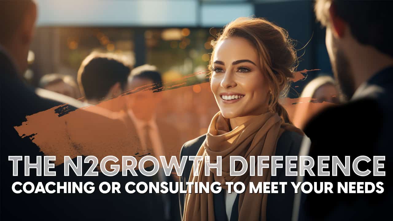 The N2Growth Difference: Coaching or Consulting to Meet Your Needs