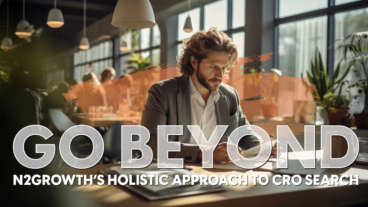 Going Beyond: N2Growth’s Holistic Approach to CRO Search