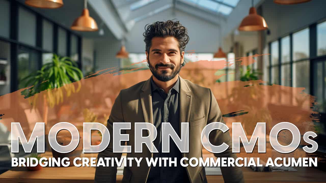 Modern CMOs: Bridging Creativity with Commercial Acumen