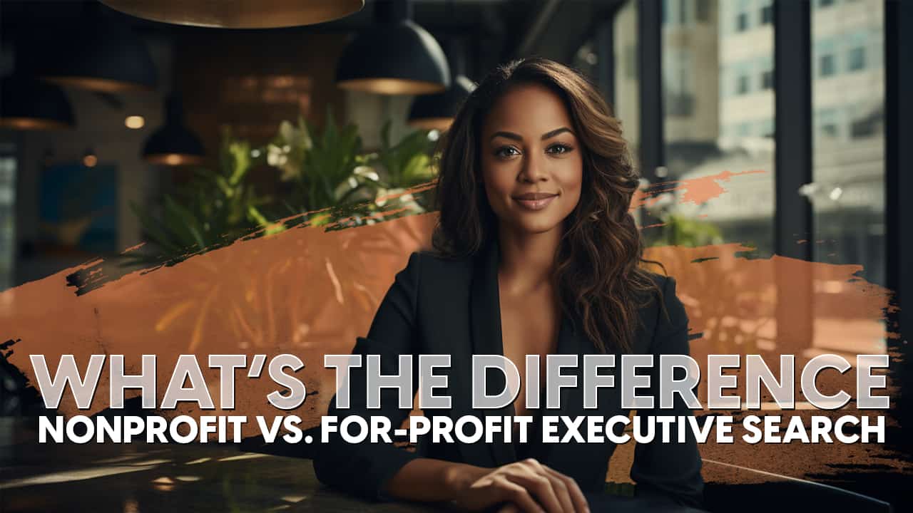 Nonprofit vs. For-profit Executive Search: What's the Difference?