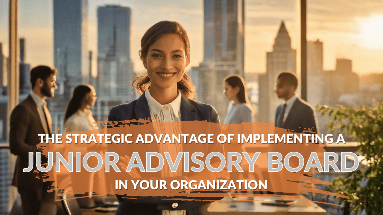 Implementing a Junior Advisory Board in Your Organization