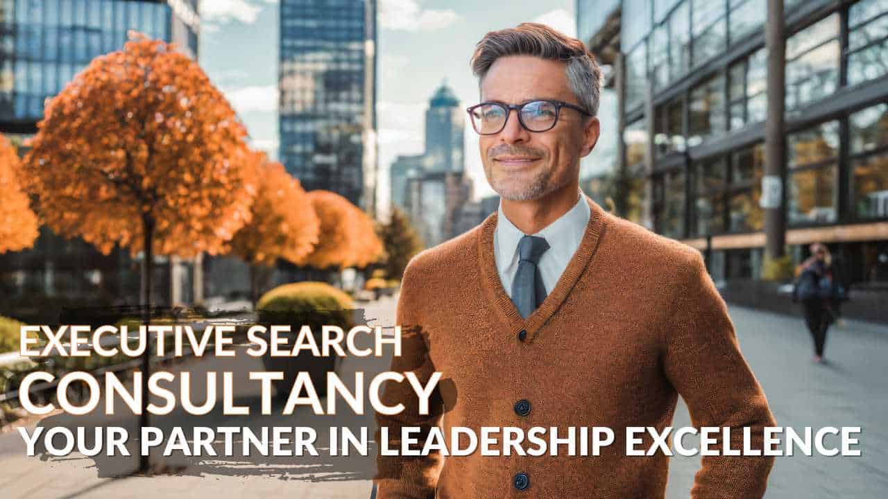 Executive Search Consultancy: Partner in Leadership Excellence