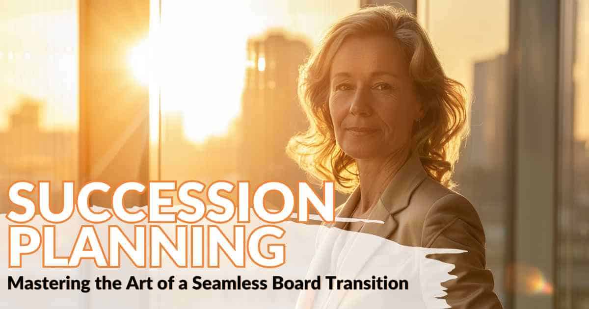 The Art of a Seamless Board Transition: Mastering Succession Planning