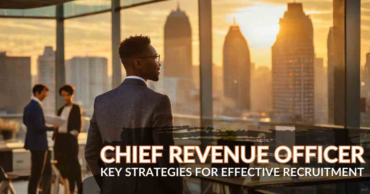 Key Strategies for Effective Chief Revenue Officer Recruitment