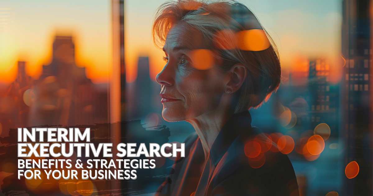 The Comprehensive Guide to Interim Executive Search: Benefits and ...
