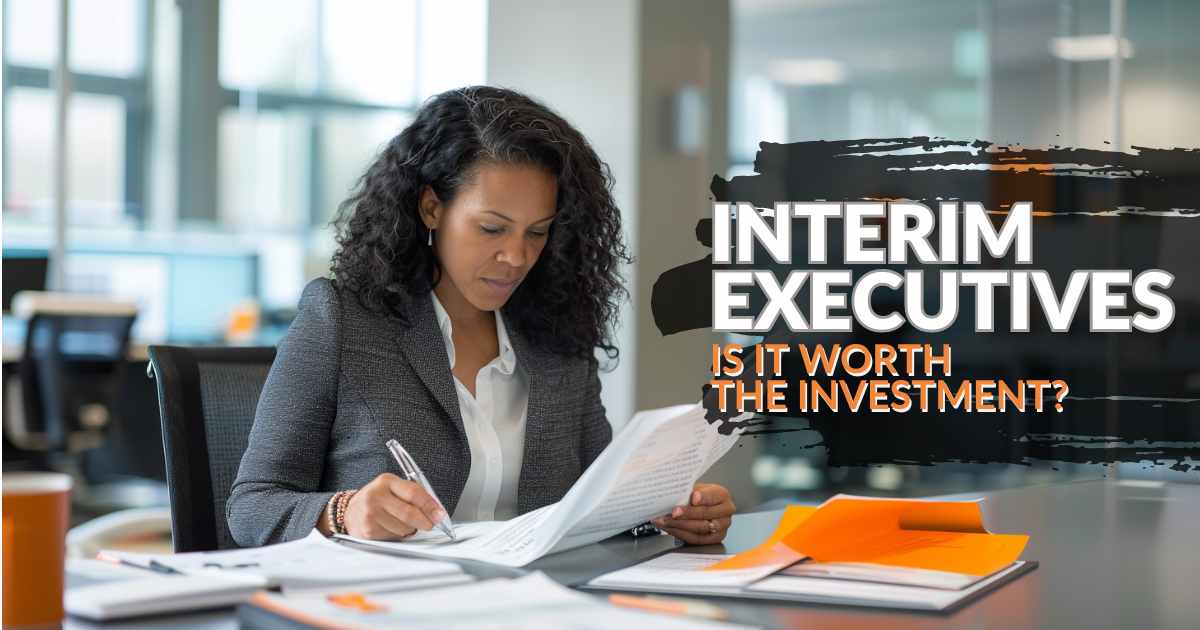 Hiring Interim Executives: Is It Worth the Investment?